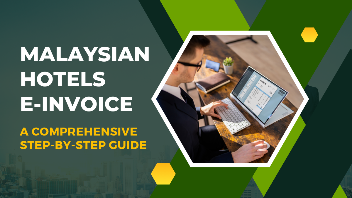 A Comprehensive Step-by-Step Guide to e-Invoicing for Malaysian Hotels
